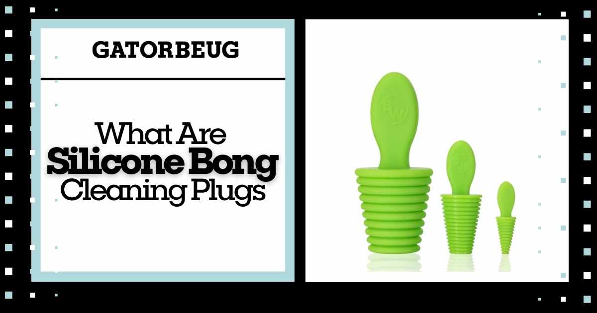 What Are Silicone Bong Cleaning Plugs? – Gatorbeug