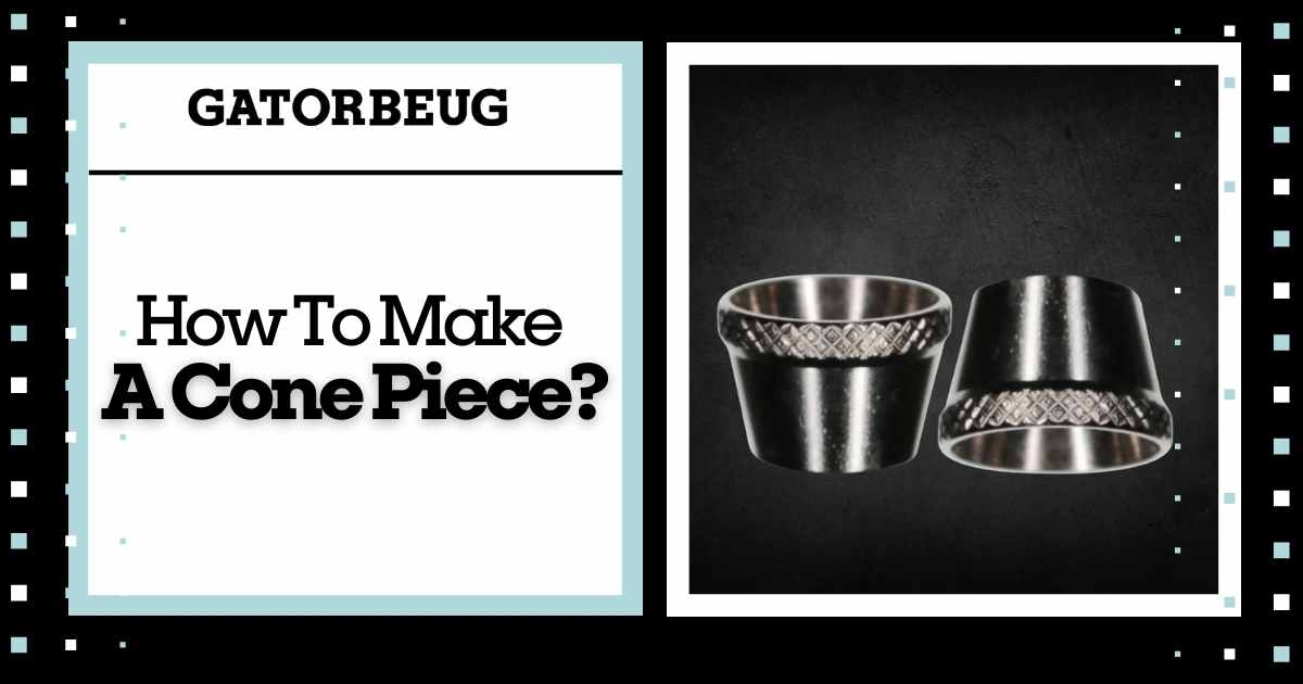 How To Make A Cone Piece? – Gatorbeug